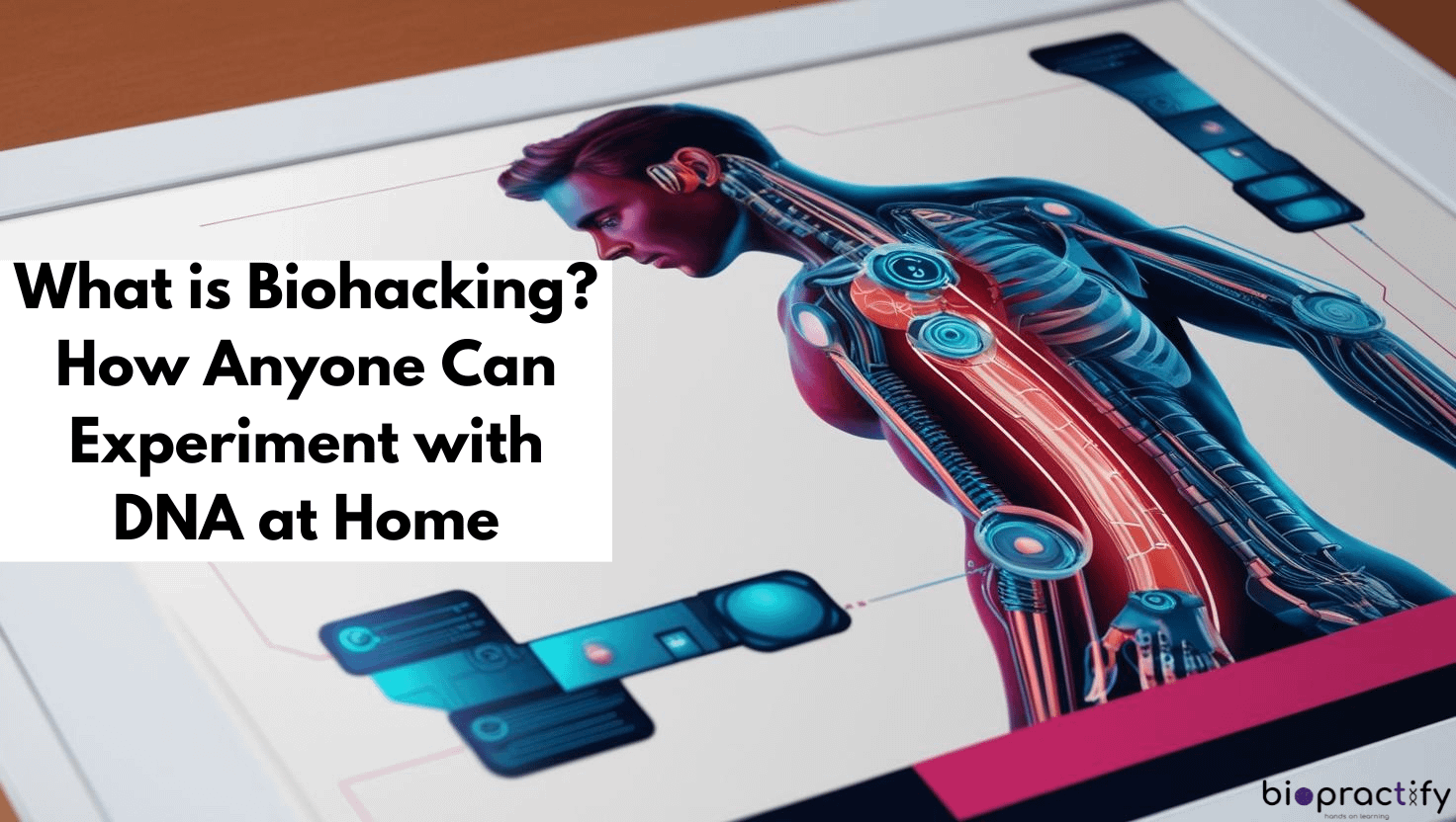 What is Biohacking? How Anyone Can Experiment at home
